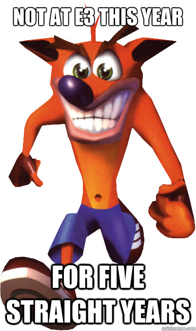 not at e3 this year for five straight years - Misc - quickmeme