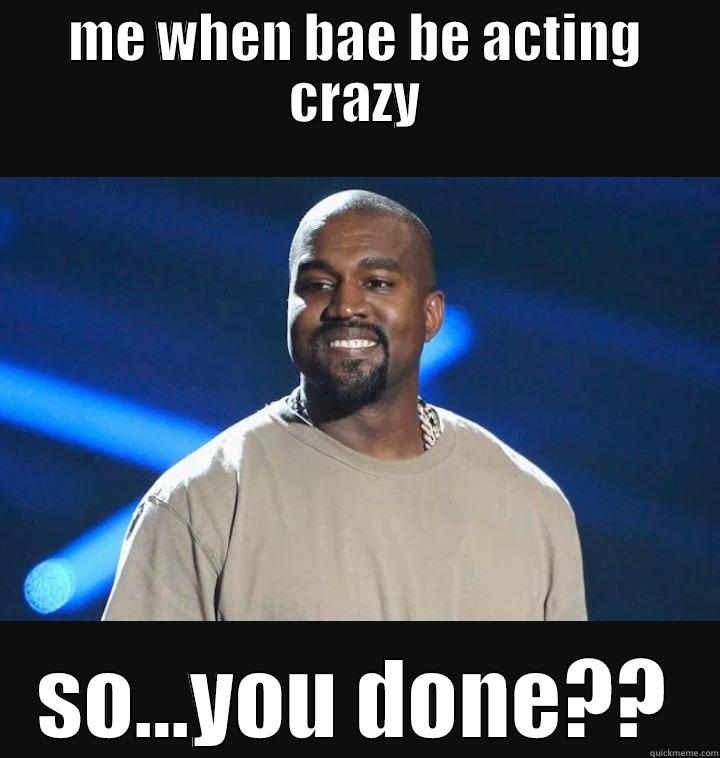 when bae be acting crazy - quickmeme