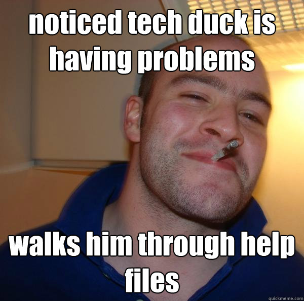 noticed tech duck is having problems walks him through help files - Misc - quickmeme