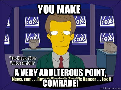 You make a very adulterous point, comrade! - adulterous point - quickmeme