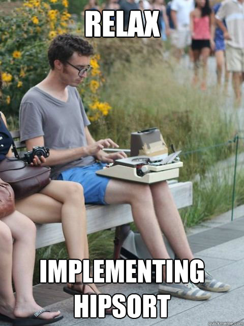 relax implementing hipsort - Hipster programmer - quickmeme