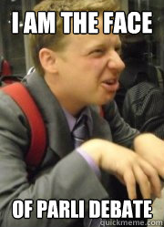 I am the face of parli debate - Ben reid parli rep - quickmeme