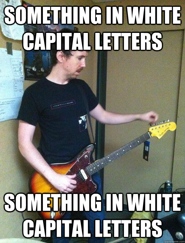 Something in White Capital Letters Something in White Capital Letters - COTTON - quickmeme