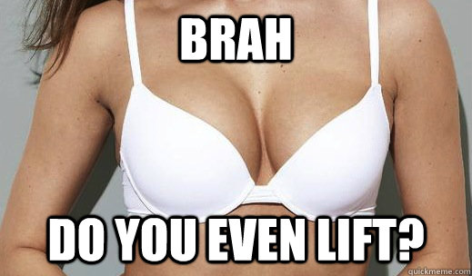 Brah Do you even lift? - Misc - quickmeme