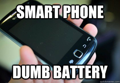 SMART PHONE DUMB BATTERY - SMART-DUMB - quickmeme