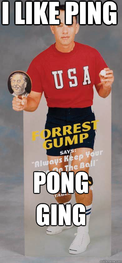 I like ping Pong ging - Chinee Forrest Gump - quickmeme