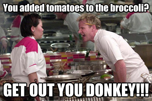 You added tomatoes to the broccoli? GET OUT YOU DONKEY!!! - Misc - quickmeme