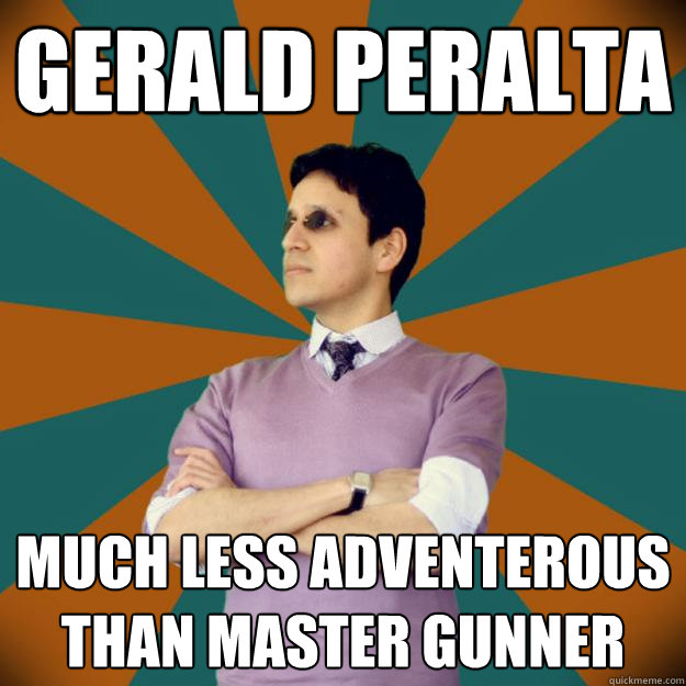 gerald peralta much less adventerous than Master Gunner - Gerald Peralta, Columbus of the ...