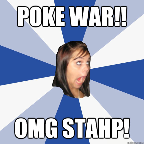 poke war!! omg stahp! - Annoying Facebook Girl - quickmeme