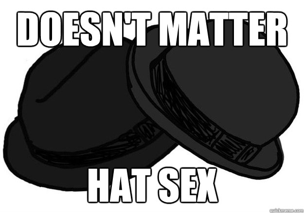 Hat Sex Memes Quickmeme