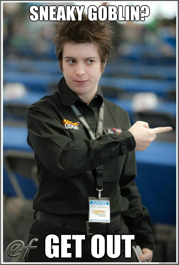 Sneaky Goblin? Get out - Super-Serial Judge - quickmeme