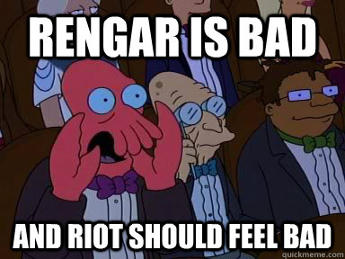 rengar is bad AND riot SHOULD FEEL BAD - Critical Zoidberg - quickmeme