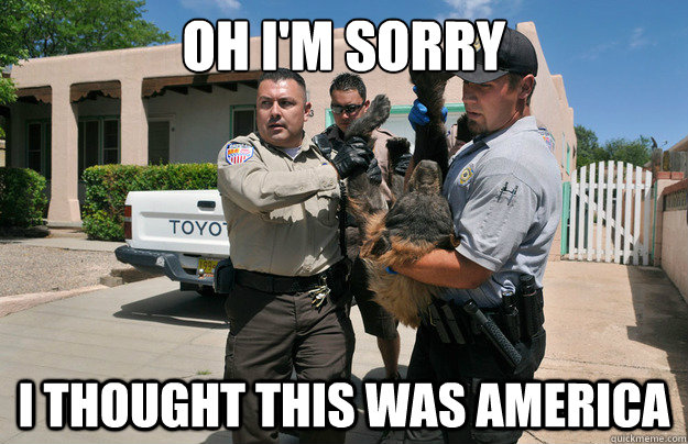 OH I'm SORRY I thought this was america - Misc - quickmeme