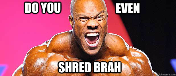 SHRED BRAH Do you even - shred brah - quickmeme