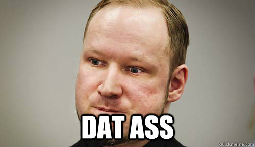 DAT ASS - dat ass breivik - quickmeme