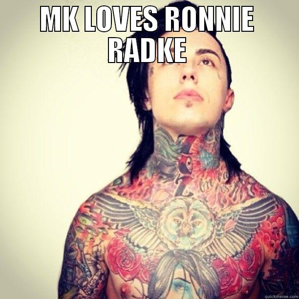 MK Loves Ronnie Radke - quickmeme