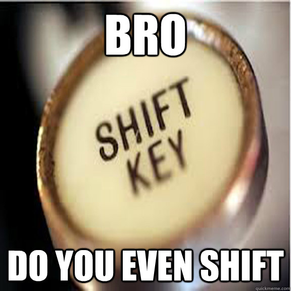 bro do you even shift - Misc - quickmeme