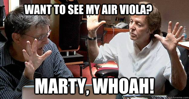 Want to see my Air Viola? Marty, Whoah! - Marty Genius - quickmeme