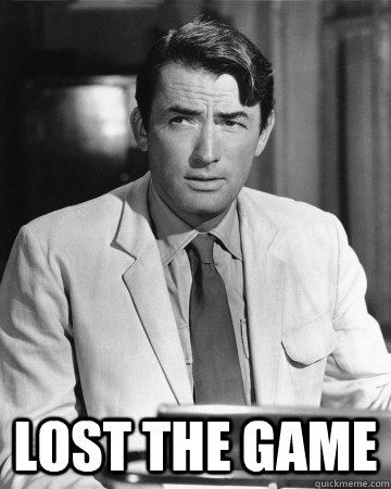 Lost the game - First World Problem Classic - quickmeme