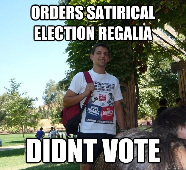orders satirical election regalia didnt vote - Didnt Vote Brian - quickmeme