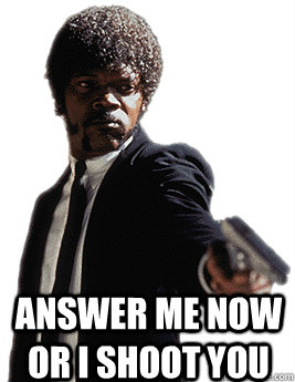 Answer me now or I shoot you - Angry Jules - quickmeme