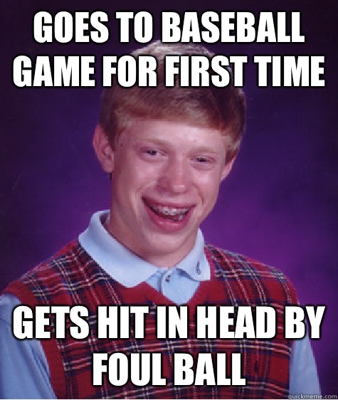 Goes to baseball game for first time Gets hit in head by foul ball - Misc - quickmeme