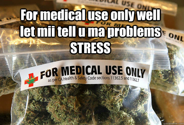 Weed for medical use only memes | quickmeme