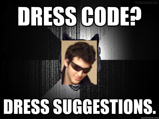 Dress Code Dress Suggestions Insanity Yaisef Quickmeme