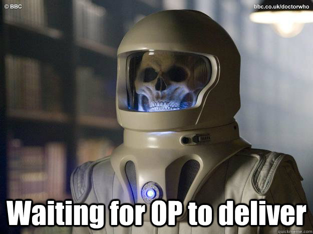 Waiting for OP to deliver - Vashta Nerada Waiting For OP To Deliver - quickmeme