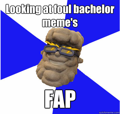 Looking at foul bachelor meme's FAP - UNEmes - quickmeme