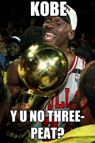 kobe y u no three-peat? - Misc - quickmeme