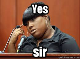 Yes sir - Yes sir - quickmeme