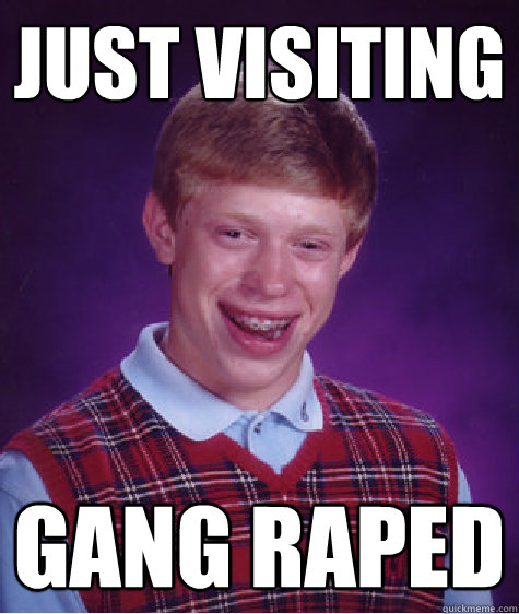 Just Visiting Gang Raped - Misc - quickmeme