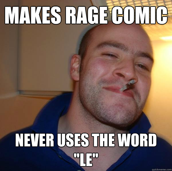 Makes rage comic never uses the word "le" - Misc - quickmeme