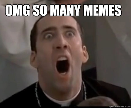 OMG SO MANY MEMES - Climaxing Nick Cage - quickmeme