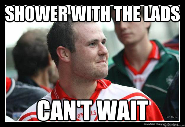 SHOWER WITH THE LADS CAN'T WAIT - Cant wait Ken - quickmeme