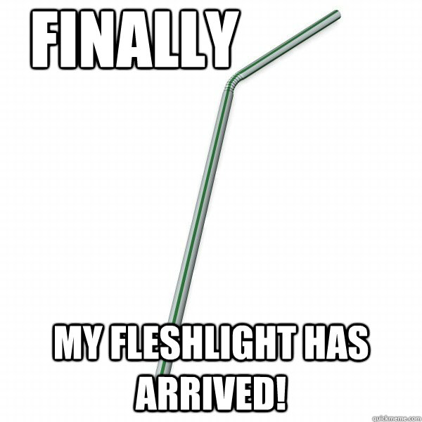 Finally My Fleshlight Has Arrived Fleshlight Quickmeme