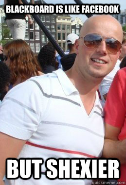 Blackboard is like facebook but shexier - Jarno quote 1 - quickmeme