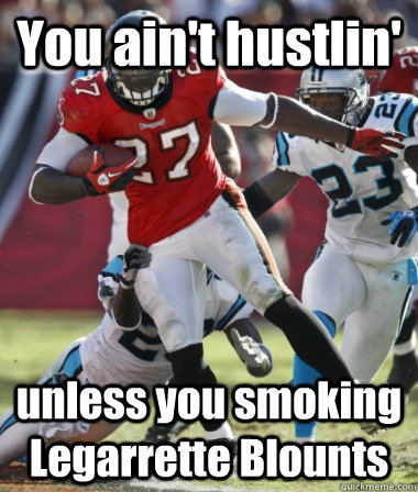 You ain't hustlin' unless you smoking Legarrette Blounts - Misc - quickmeme