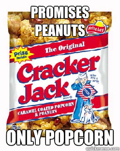 Promises peanuts only popcorn - Cracker Jack Troll - quickmeme