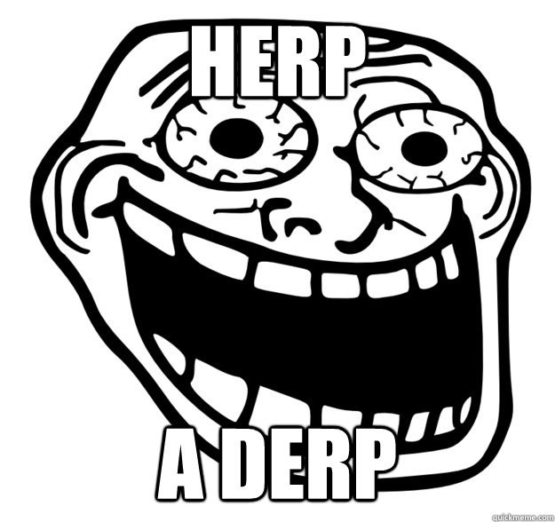 Herp a derp - Excited Troll Face - quickmeme