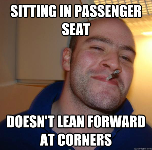 Sitting in passenger seat Doesn't lean forward at corners - Misc - quickmeme