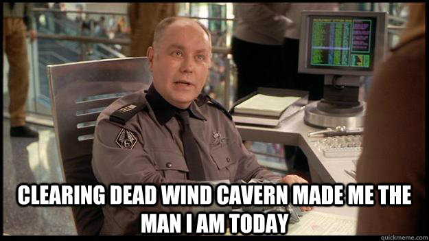 Clearing Dead wind cavern made me the man i am today - Misc - quickmeme
