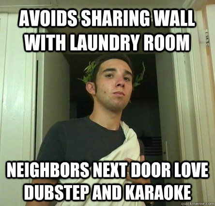 avoids sharing wall with laundry room neighbors next door love dubstep and karaoke - Bad Luck ...