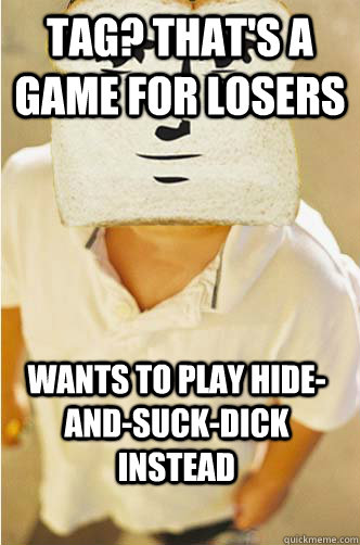 tag? that's a game for losers wants to play hide-and-suck-dick instead - Childhood breadfriend ...