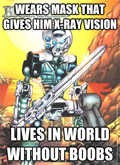 Wears mask that gives him x-ray vision lives in world without boobs - Bad Luck Kopaka - quickmeme