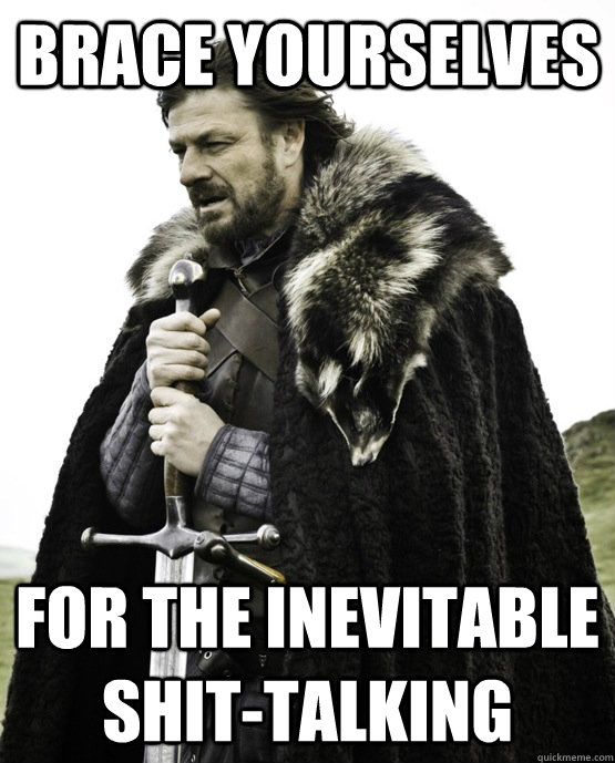 Brace yourselves for the inevitable shit-talking - ned stark st patrick - quickmeme