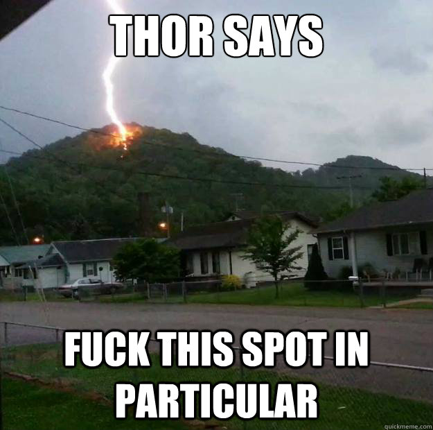 Thor says fuck this spot in particular - thor says - quickmeme