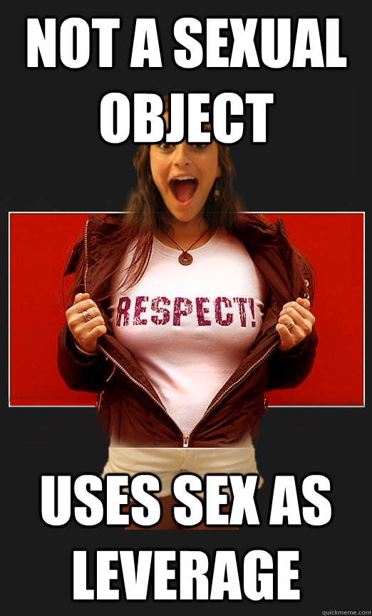 Not a sexual object uses sex as leverage - Strong Independent Suzy - quickmeme