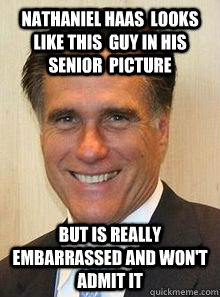 Nathaniel Haas looks like this Guy In his Senior Picture But is really embarrassed and won't ...